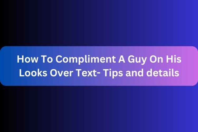 How To Compliment A Guy On His Looks Over Text- Tips and details | Pulchra